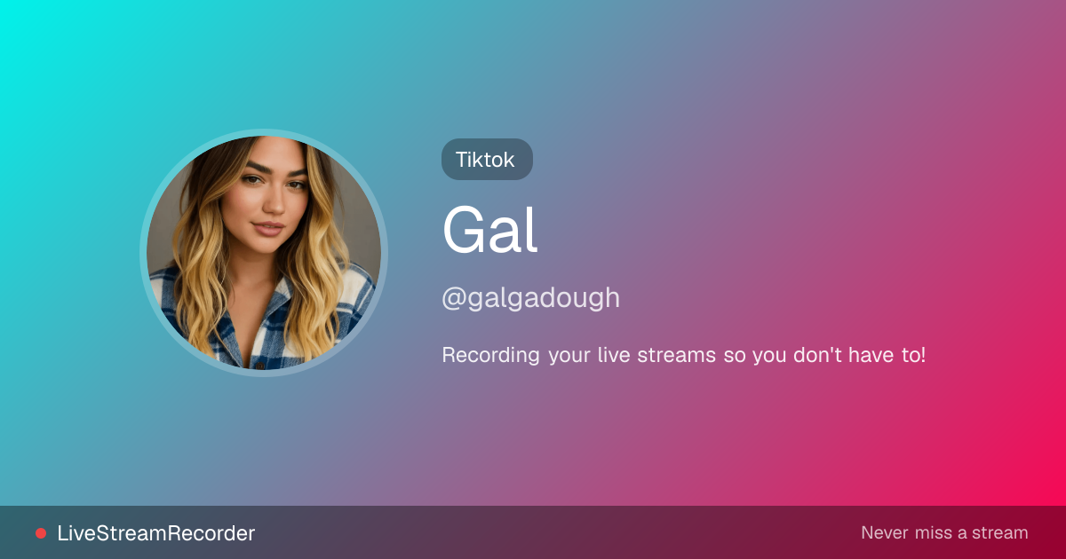 Gal (@galgadough) Videos & Recordings